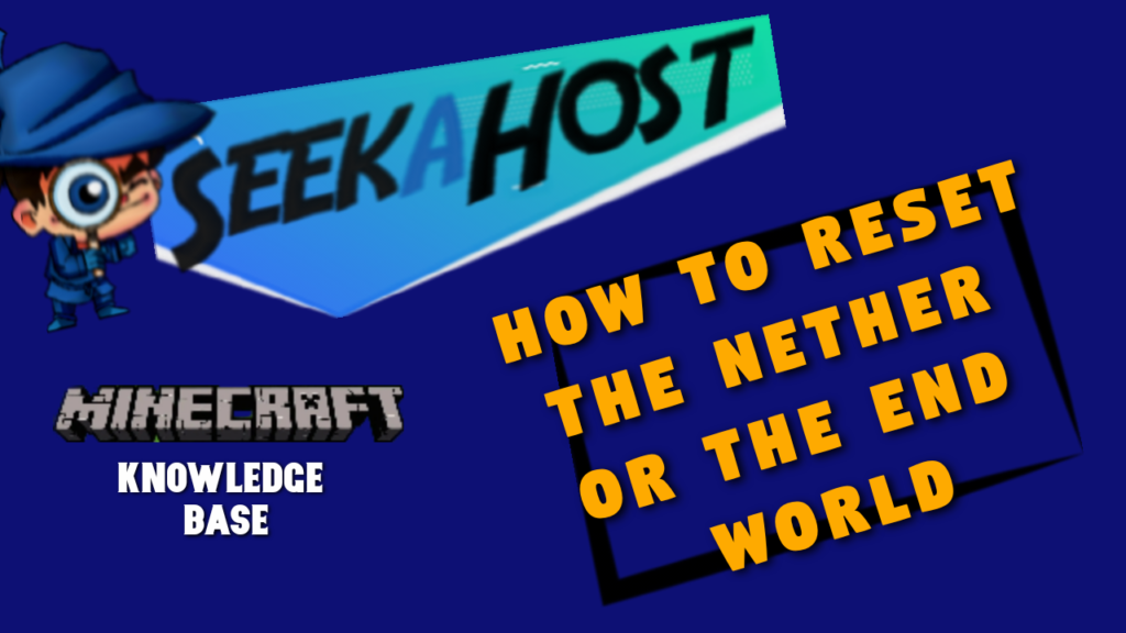How to Reset the End or Nether on Your Minecraft Server: 4 Easy Steps | SeekaHost